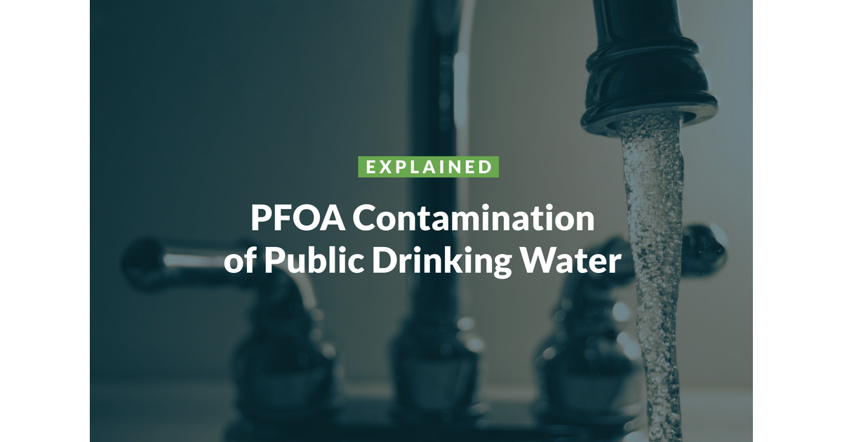 Explained: Important Update to PFOA Contamination of Public Drinking ...